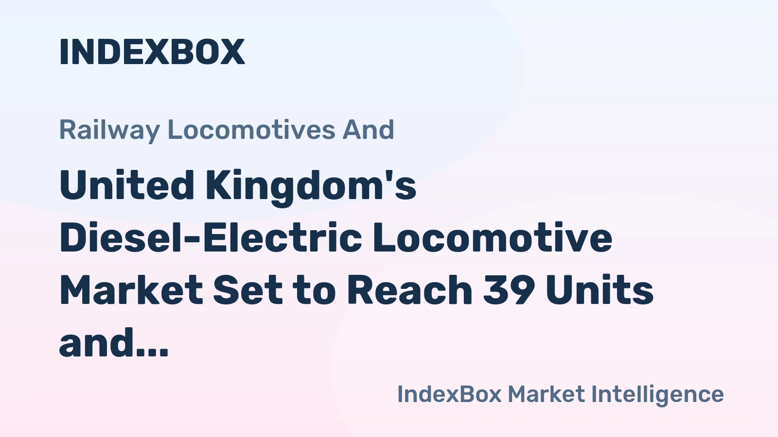 United Kingdom's Diesel-Electric Locomotive Market Set to Reach 39 Units and $164M