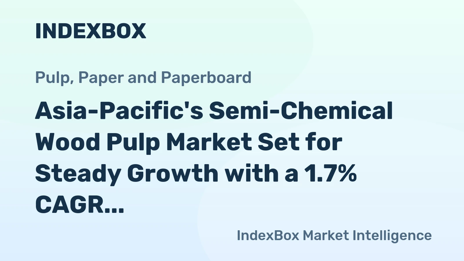 Asia-Pacific's Semi-Chemical Wood Pulp Market Set for Steady Growth with a 1.7% CAGR in Value