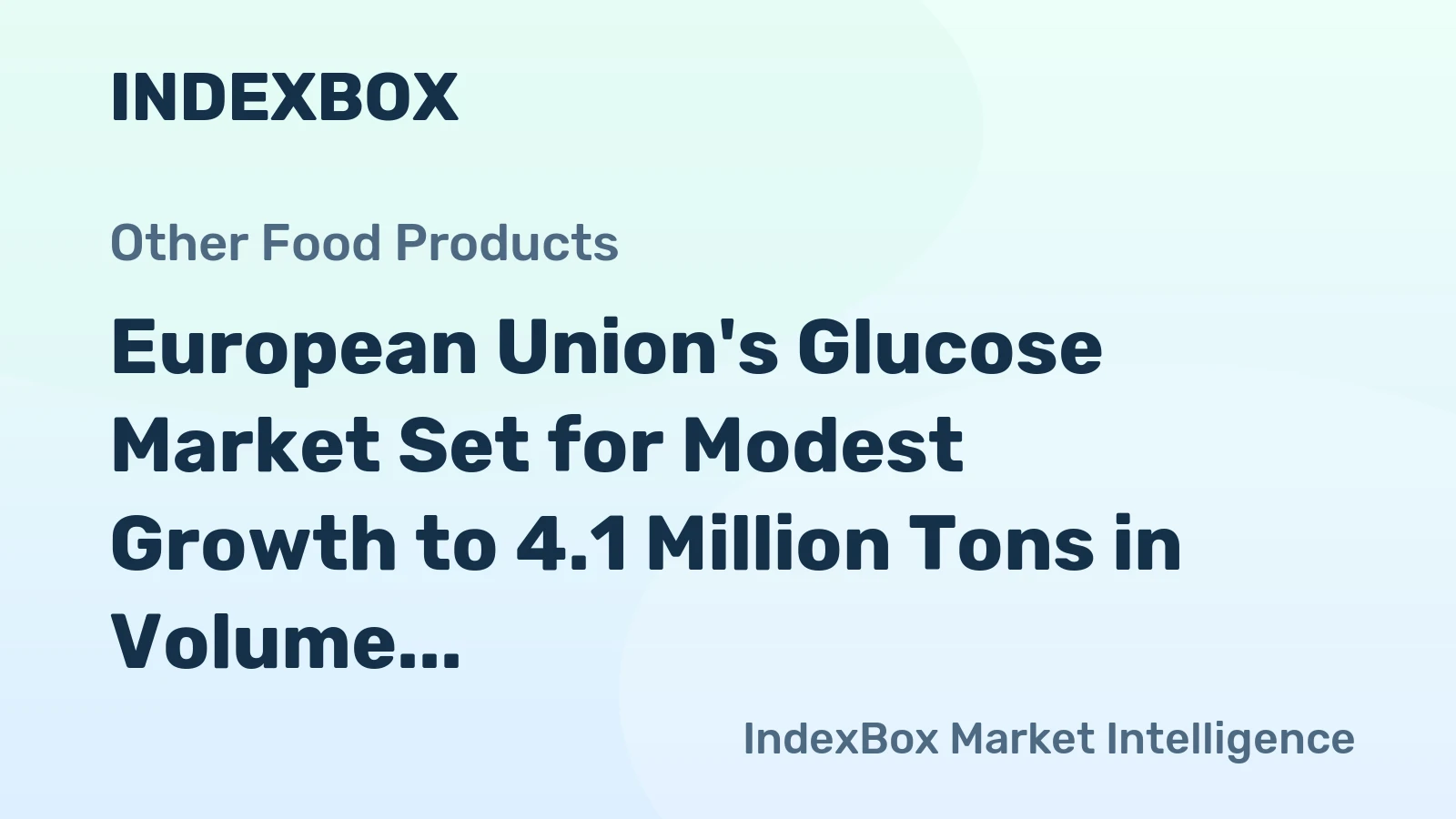 European Union's Glucose Market Set for Modest Growth to 4.1 Million Tons in Volume and $3.1 Billion in Value by 2035