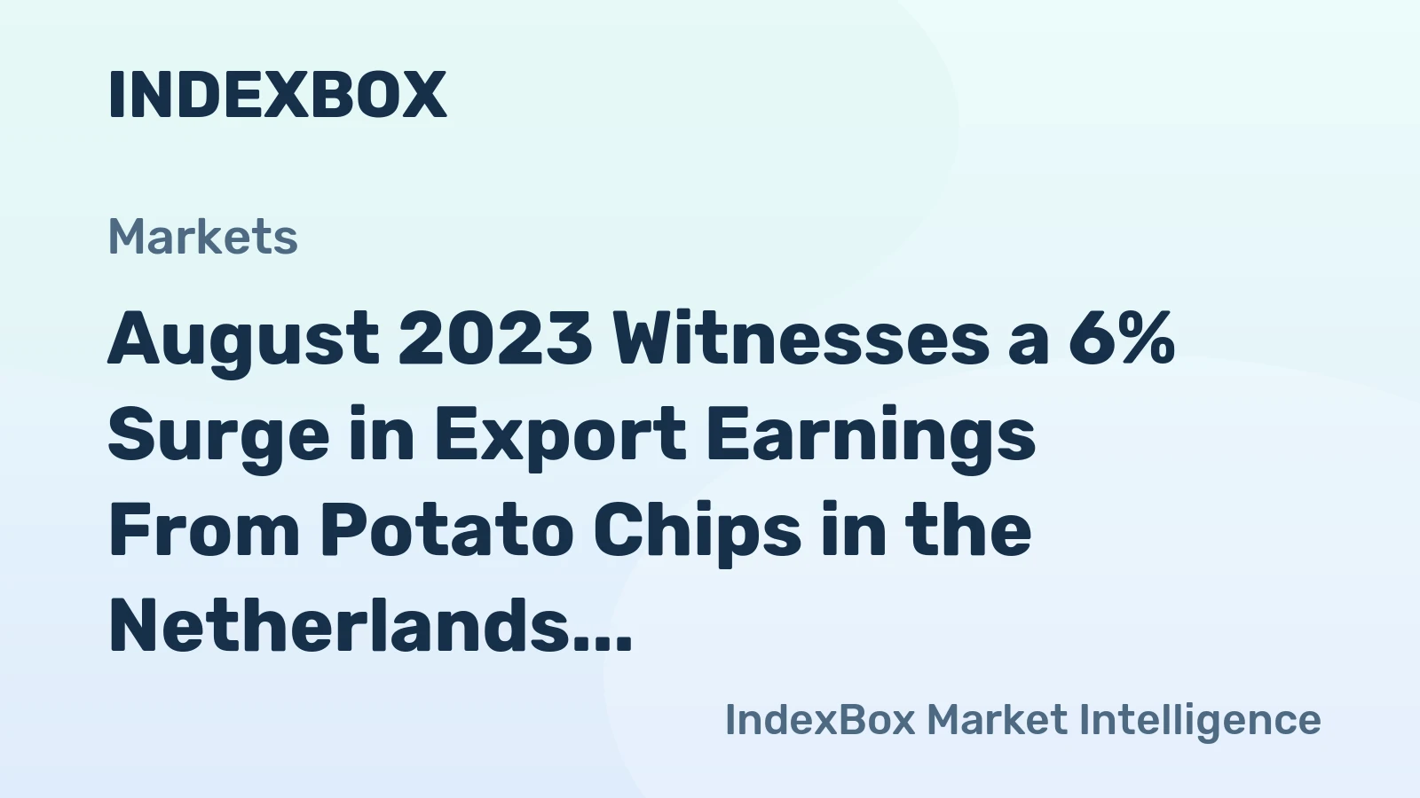 August 2023 Witnesses a 6% Surge in Export Earnings From Potato Chips in the Netherlands, Reaching $53M.