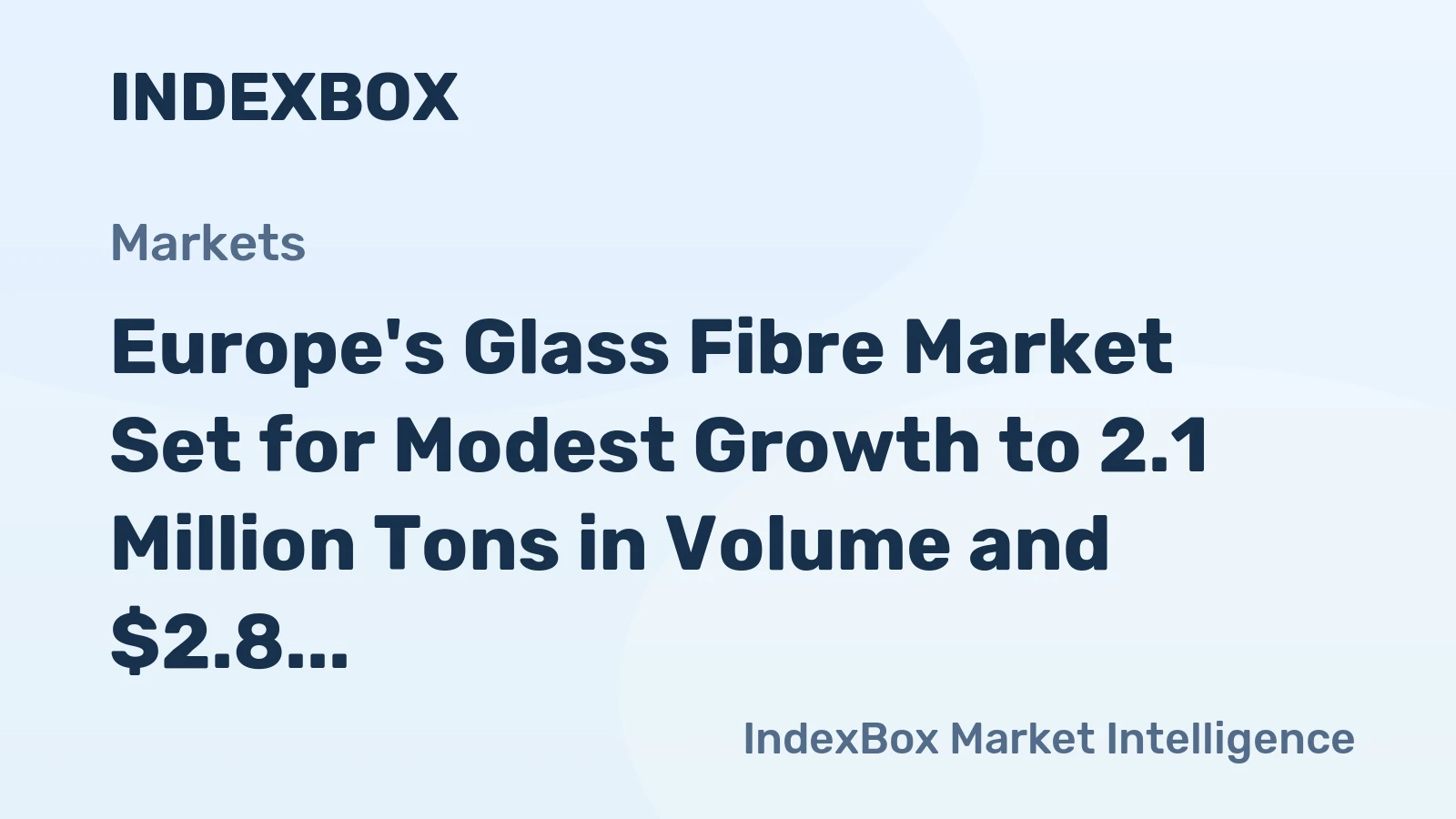 Europe's Glass Fibre Market Set for Modest Growth to 2.1 Million Tons in Volume and $2.8 Billion in Value