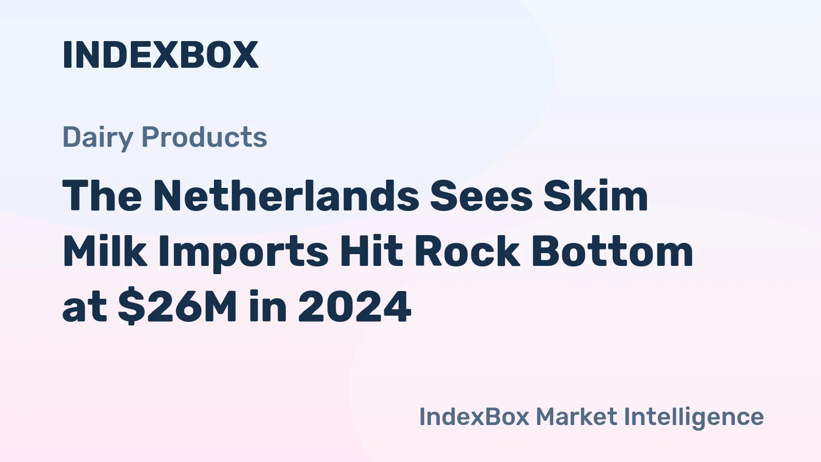 The Netherlands Sees Skim Milk Imports Hit Rock Bottom at $26M in 2024