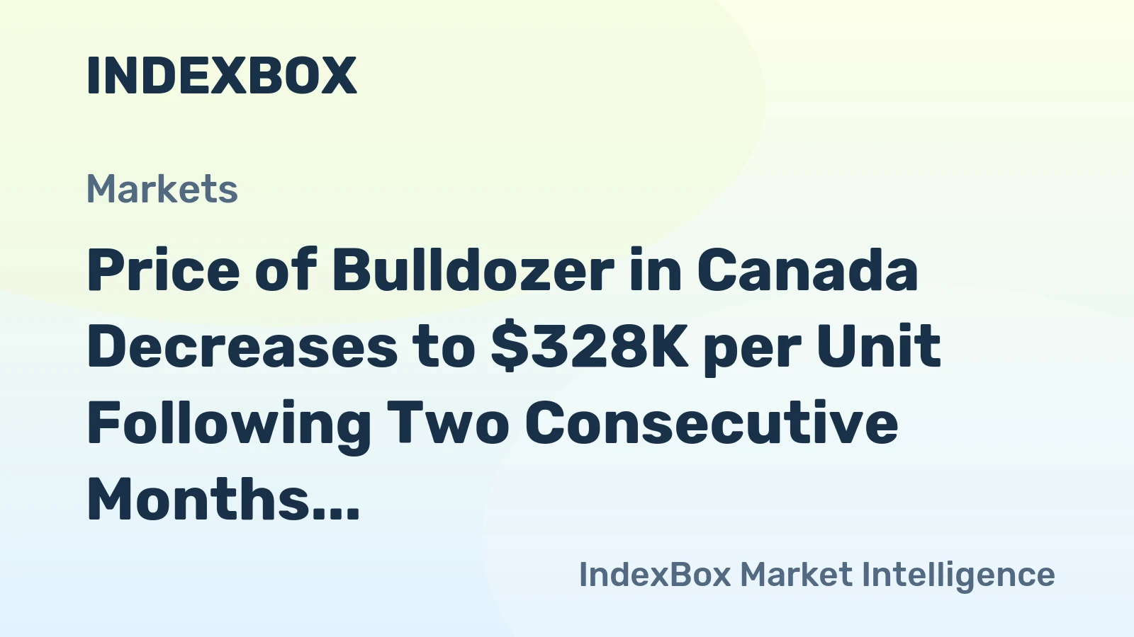 Price of Bulldozer in Canada Decreases to $328K per Unit Following Two Consecutive Months of Decline