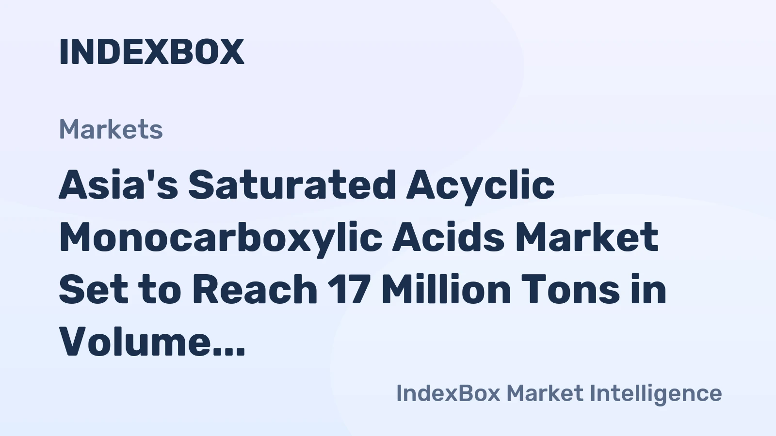 Asia's Saturated Acyclic Monocarboxylic Acids Market Set to Reach 17 Million Tons in Volume and $26.2 Billion in Value