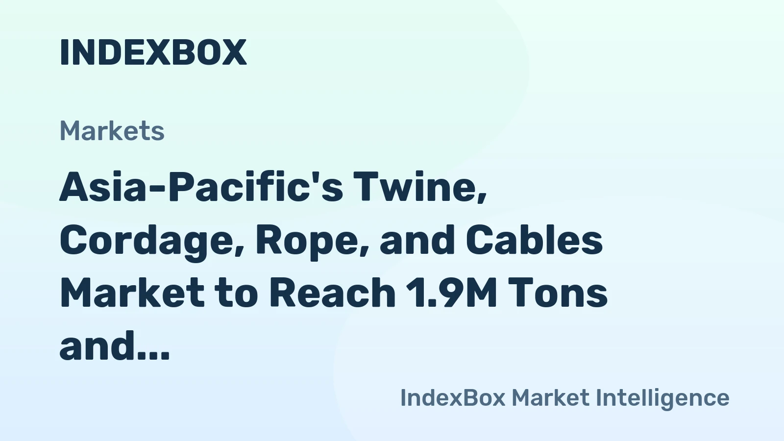 Asia-Pacific's Twine, Cordage, Rope, and Cables Market to Reach 1.9M Tons and $6.4B by 2035