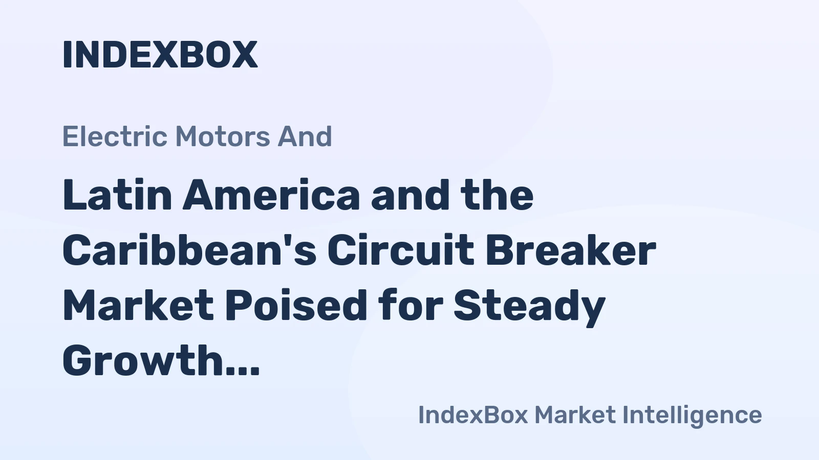 Latin America and the Caribbean's Circuit Breaker Market Poised for Steady Growth with 7.2% CAGR in Value Through 2035