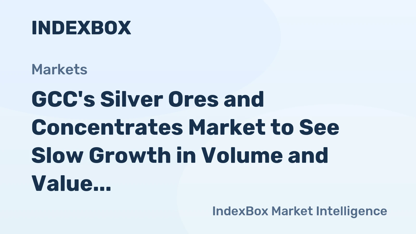 GCC's Silver Ores and Concentrates Market to See Slow Growth in Volume and Value Over Next Decade