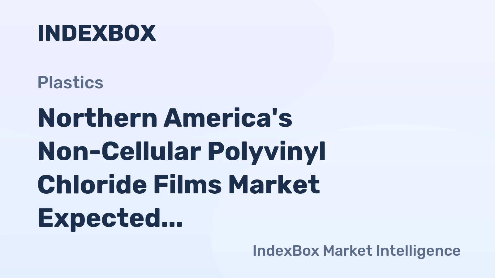 Northern America's Non-Cellular Polyvinyl Chloride Films Market Expected to Grow at a CAGR of +0.6% from 2024 to 2035
