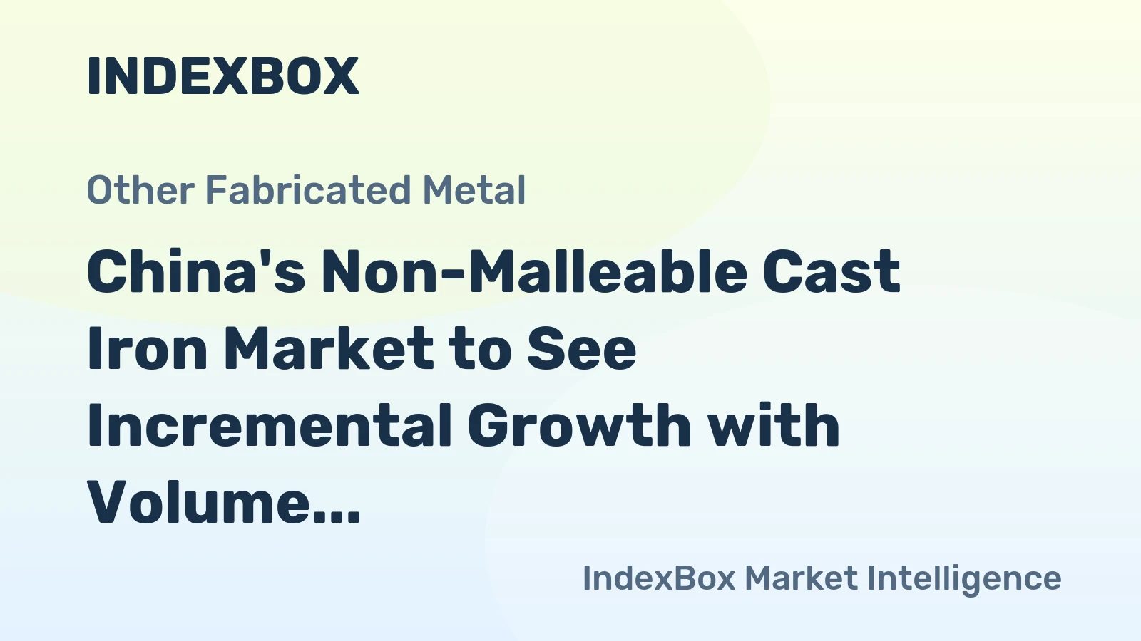China's Non-Malleable Cast Iron Market to See Incremental Growth with Volume Reaching 1.4M Tons and Value Hitting $2.4B by 2035