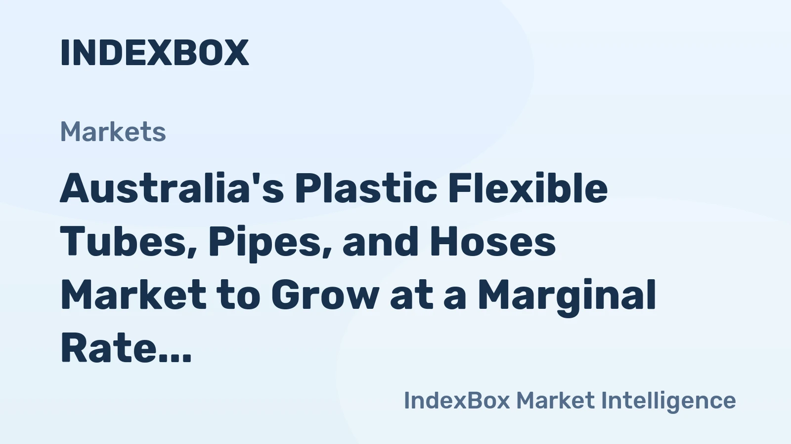 Australia's Plastic Flexible Tubes, Pipes, and Hoses Market to Grow at a Marginal Rate of 0.1% CAGR Over the Next Decade