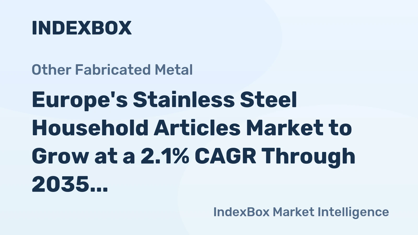 Europe's Stainless Steel Household Articles Market to Grow at a 2.1% CAGR Through 2035