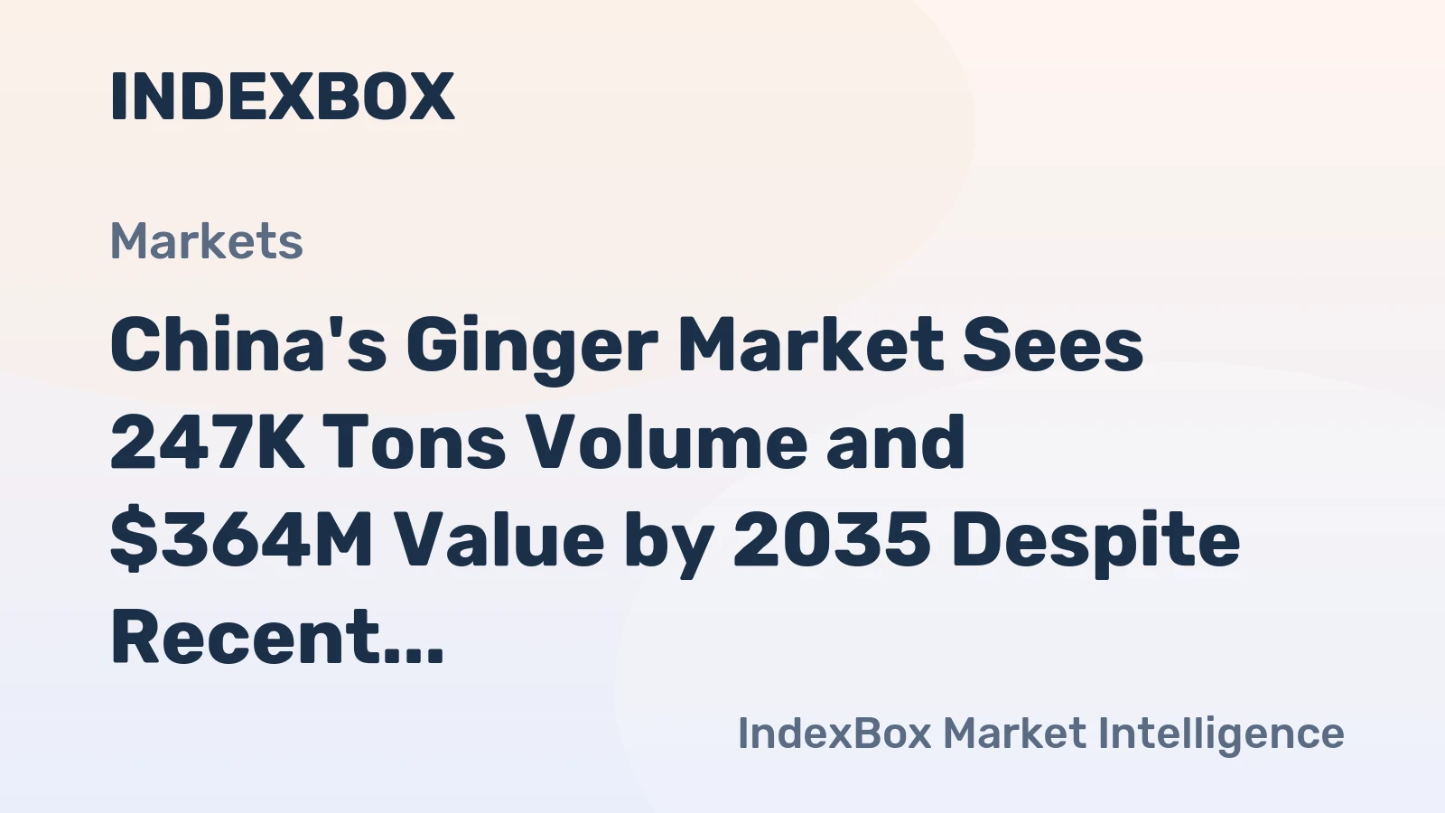 China's Ginger Market Sees 247K Tons Volume and $364M Value by 2035 Despite Recent Contraction