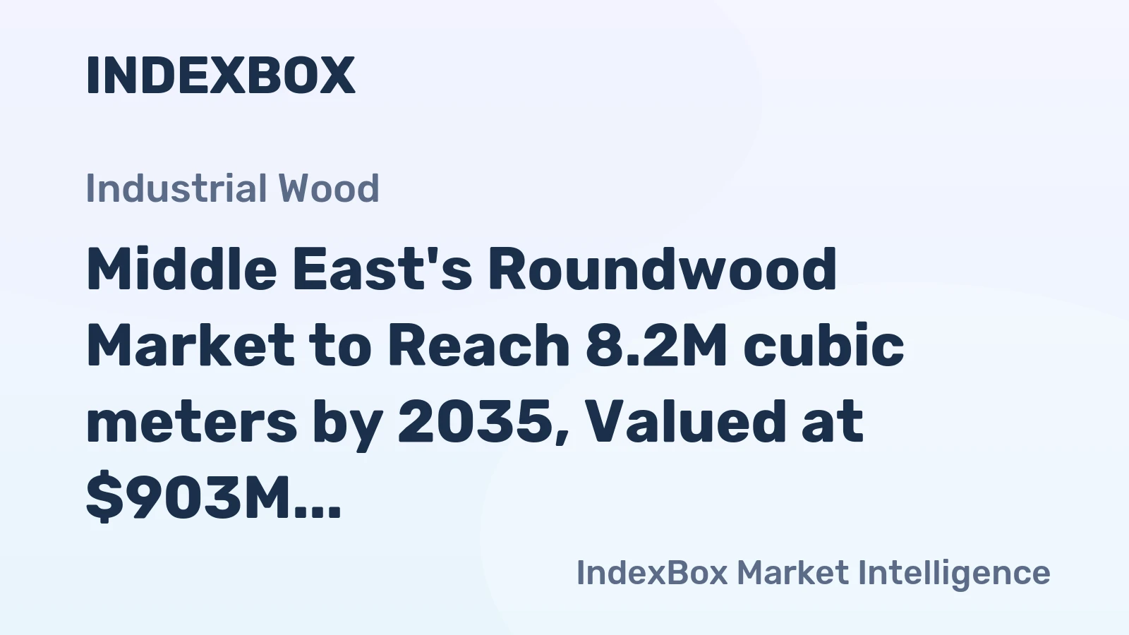 Middle East's Roundwood Market to Reach 8.2M cubic meters by 2035, Valued at $903M
