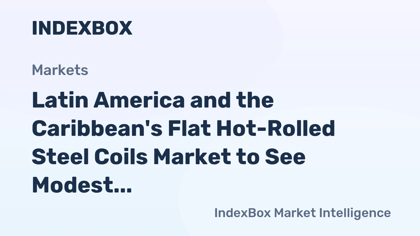 Latin America and the Caribbean's Flat Hot-Rolled Steel Coils Market to See Modest Growth With a 2.5% CAGR in Value