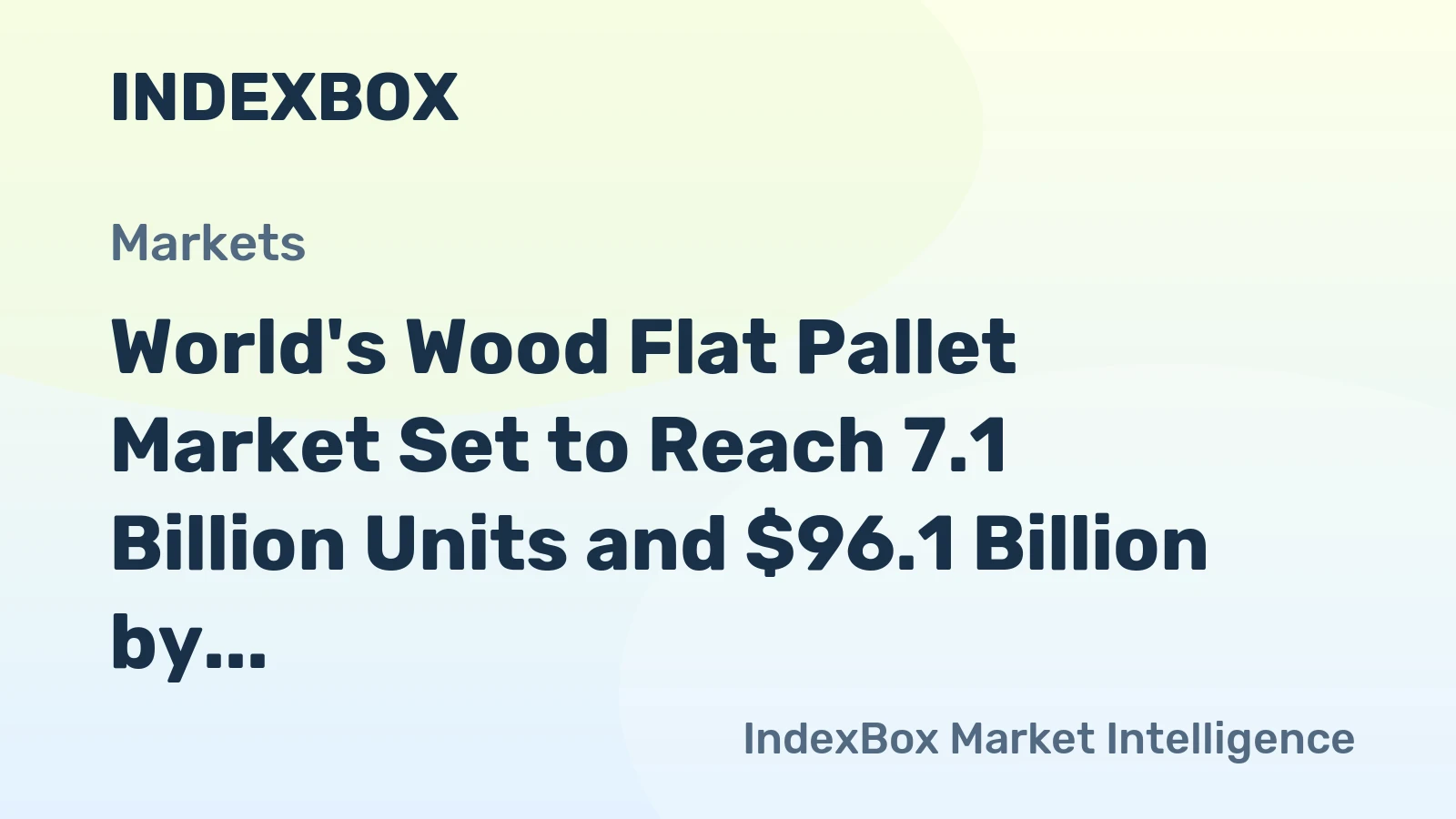 World's Wood Flat Pallet Market Set to Reach 7.1 Billion Units and $96.1 Billion by 2035