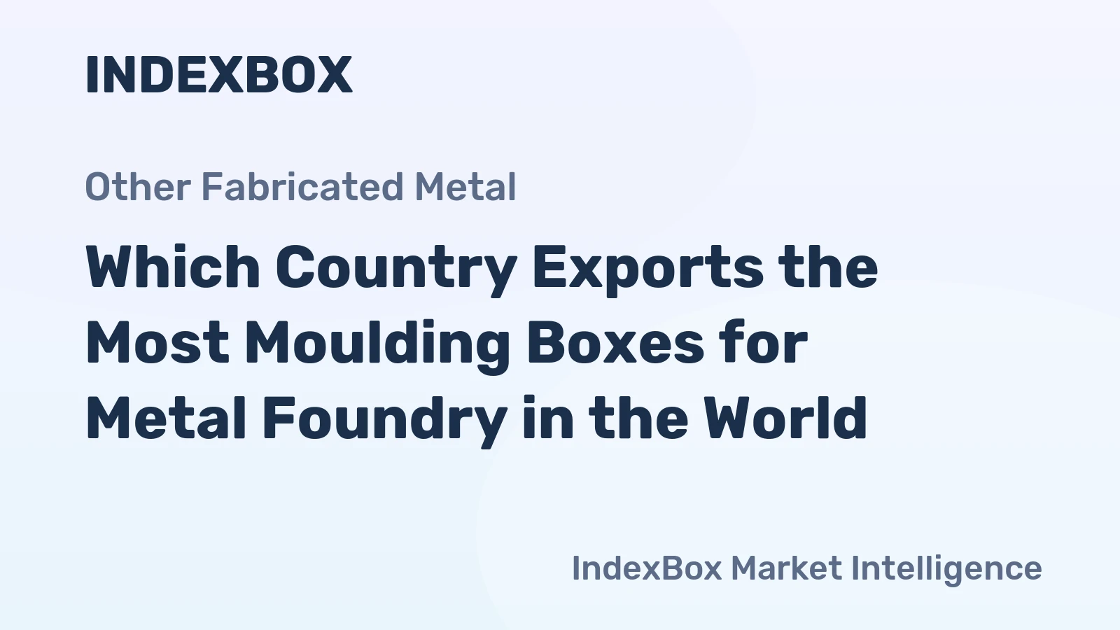 Which Country Exports the Most Moulding Boxes for Metal Foundry in the World?