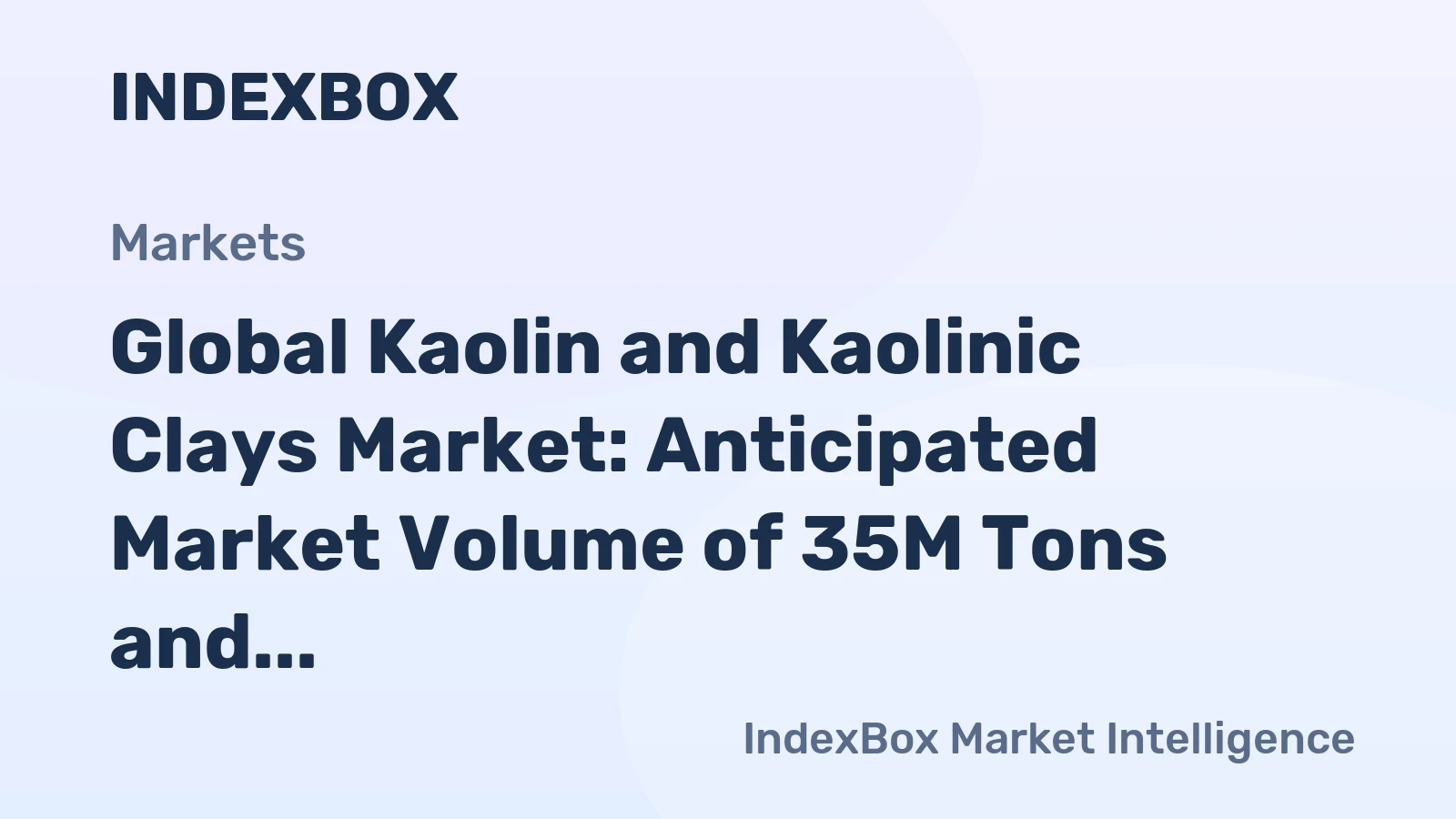 Global Kaolin and Kaolinic Clays Market: Anticipated Market Volume of 35M Tons and Value of $5.8B by 2035