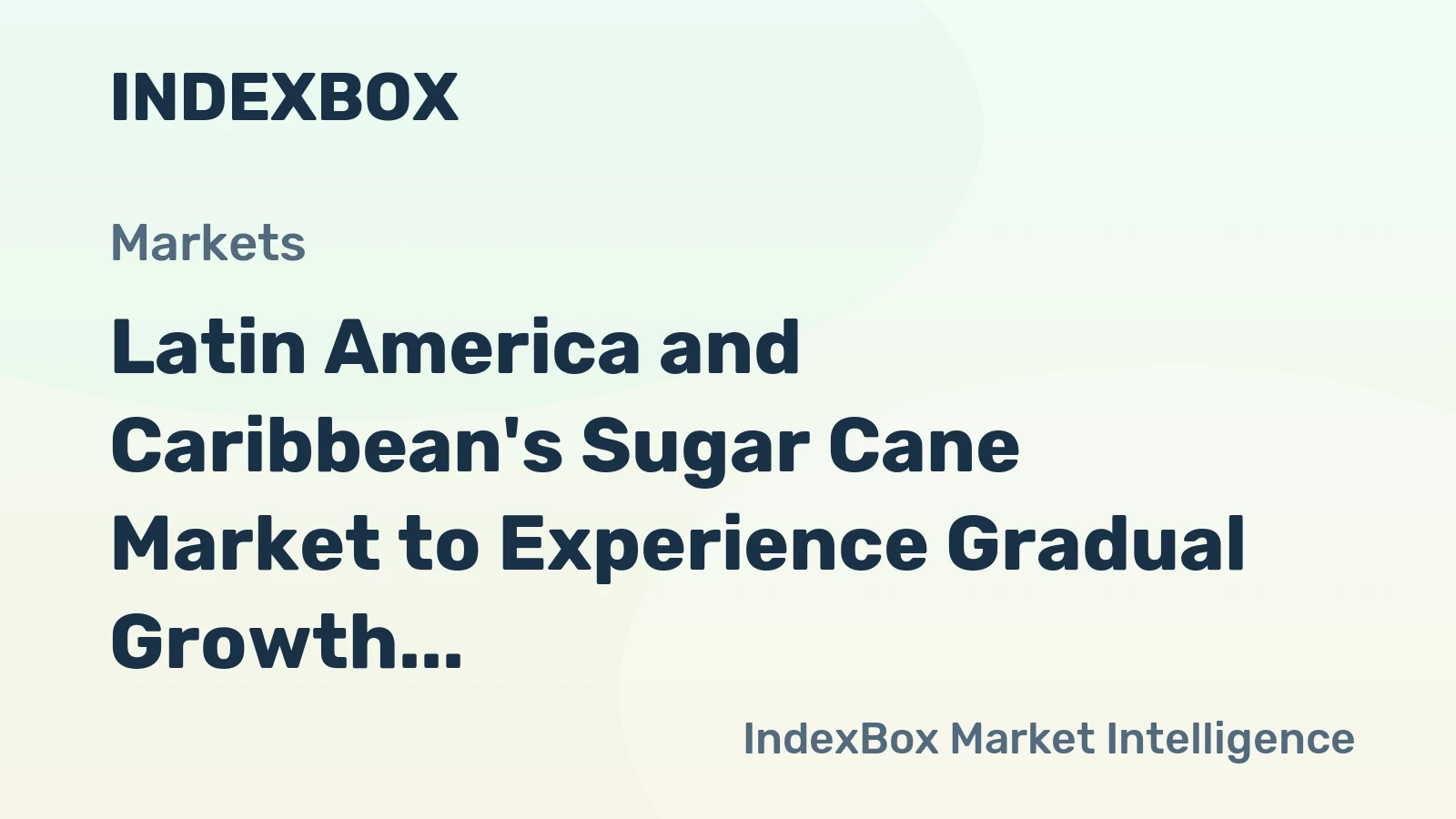 Latin America and Caribbean's Sugar Cane Market to Experience Gradual Growth with +1.3% CAGR