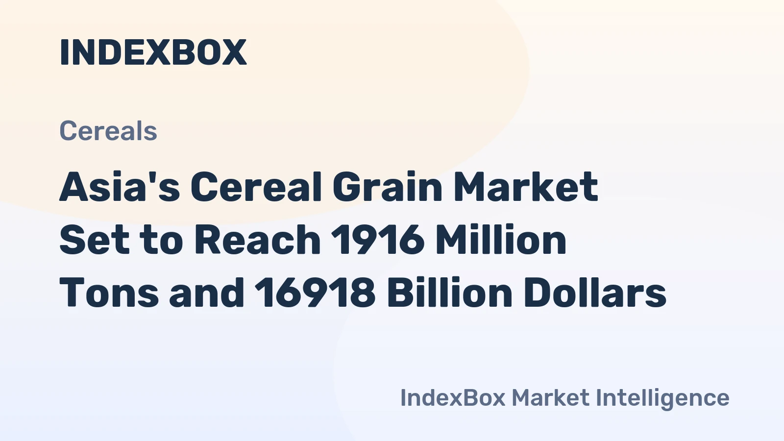Asia's Cereal Grain Market Set to Reach 1916 Million Tons and 16918 Billion Dollars