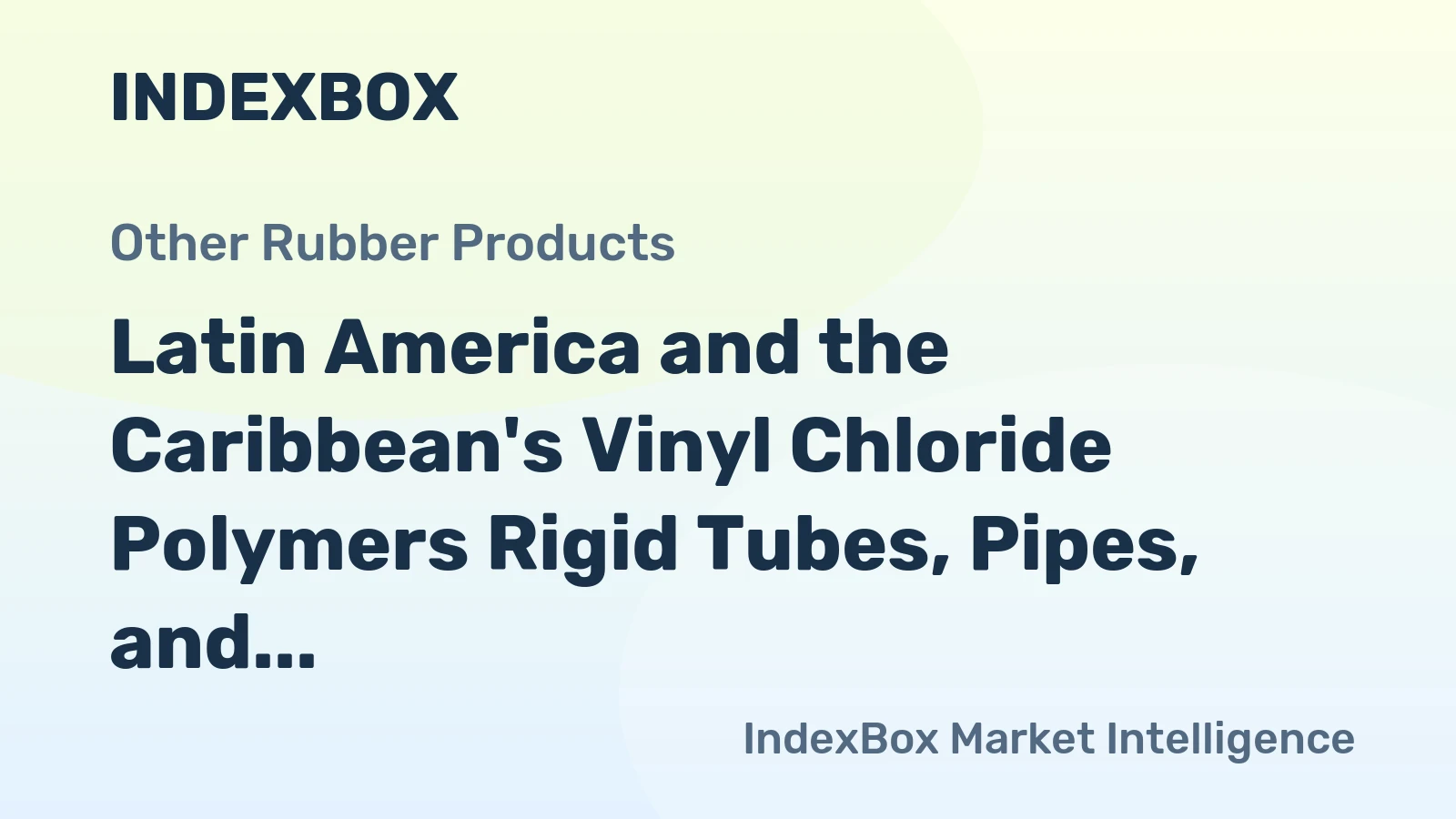 Latin America and the Caribbean's Vinyl Chloride Polymers Rigid Tubes, Pipes, and Hoses Market to Grow at a CAGR of +1.8% by 2035