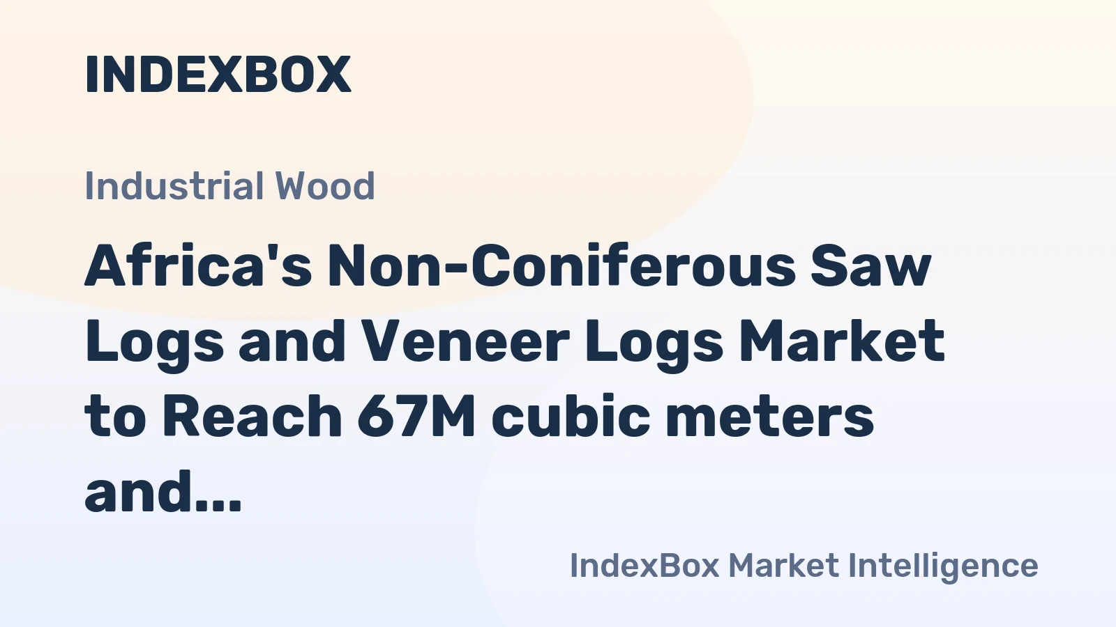 Africa's Non-Coniferous Saw Logs and Veneer Logs Market to Reach 67M cubic meters and $20.9B by 2035