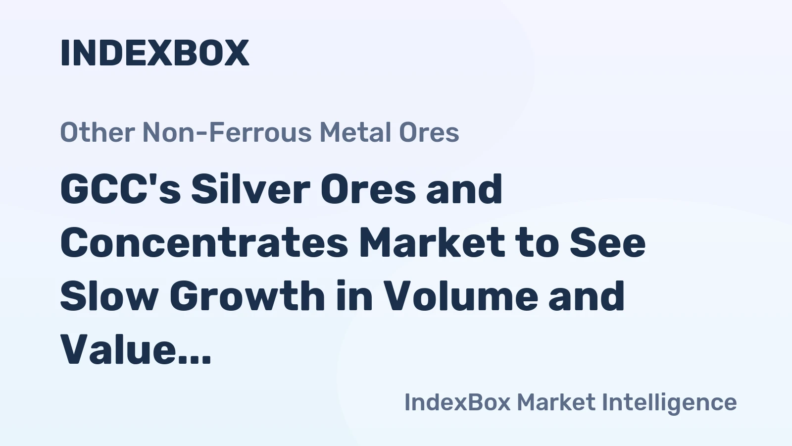GCC's Silver Ores and Concentrates Market to See Slow Growth in Volume and Value Over Next Decade