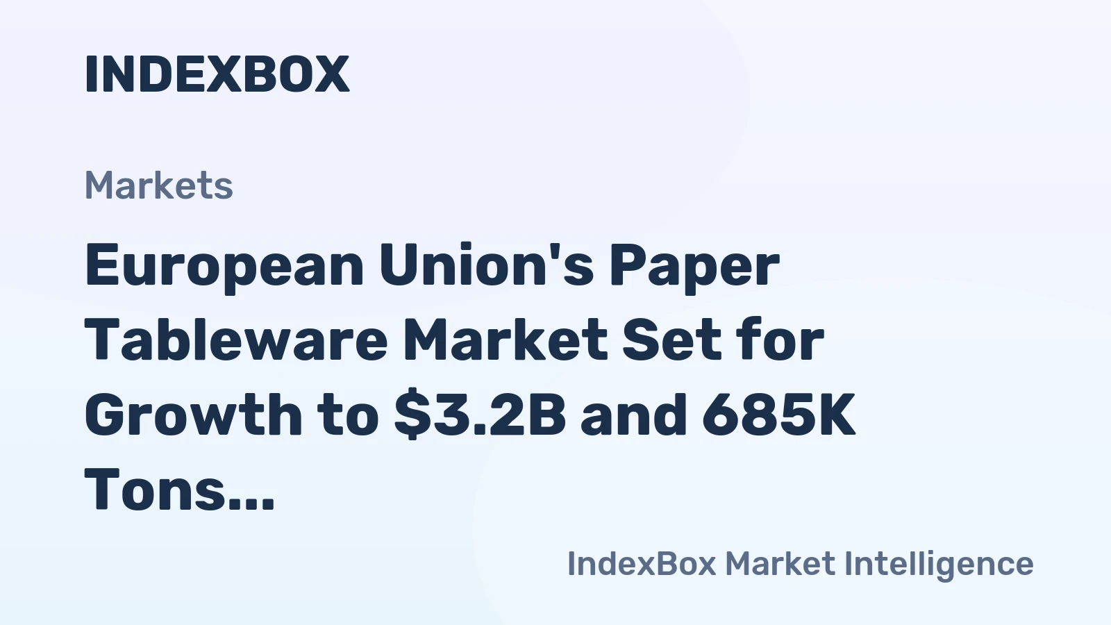 European Union's Paper Tableware Market Set for Growth to $3.2B and 685K Tons by 2035