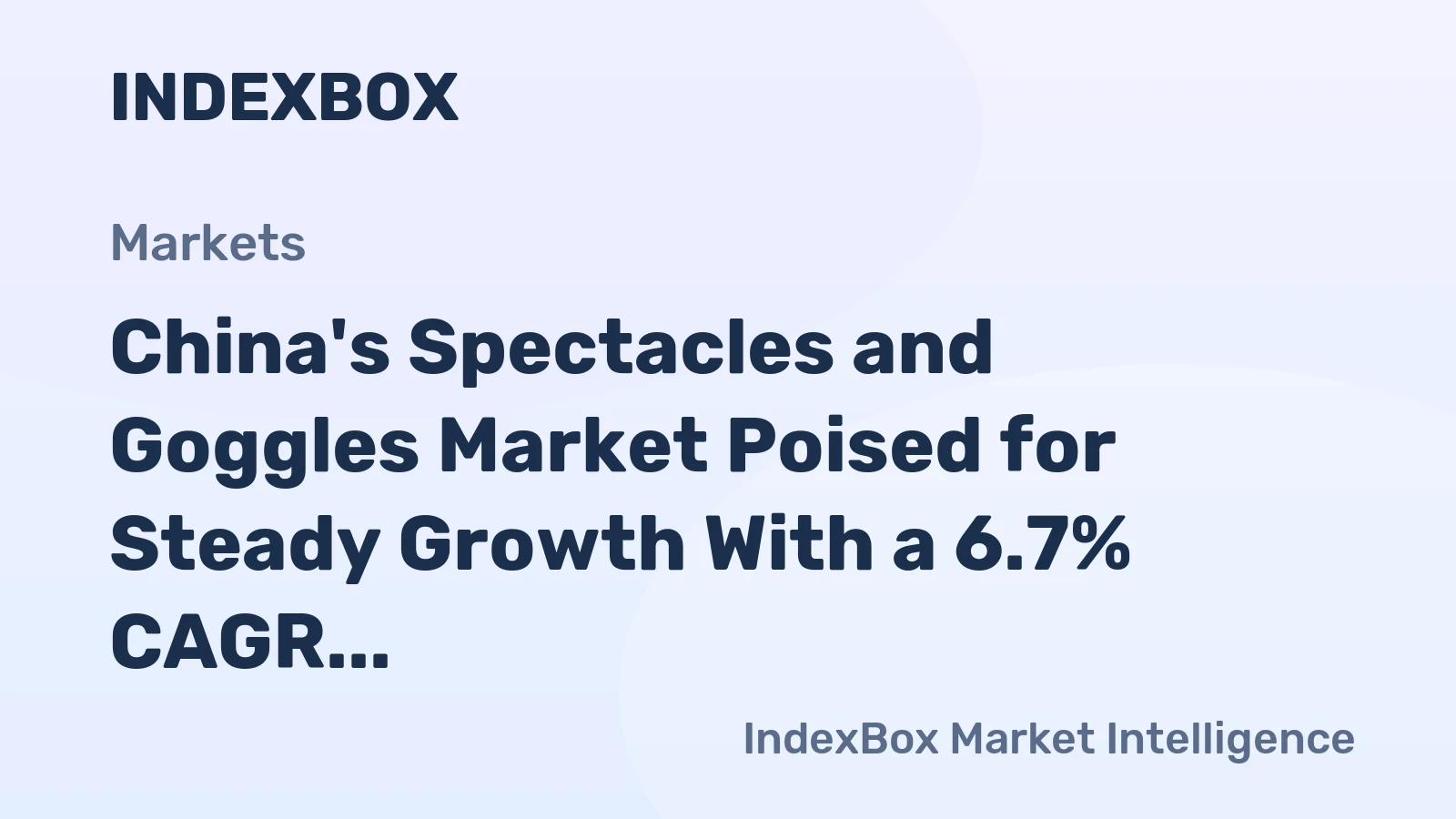 China's Spectacles and Goggles Market Poised for Steady Growth With a 6.7% CAGR Value Surge