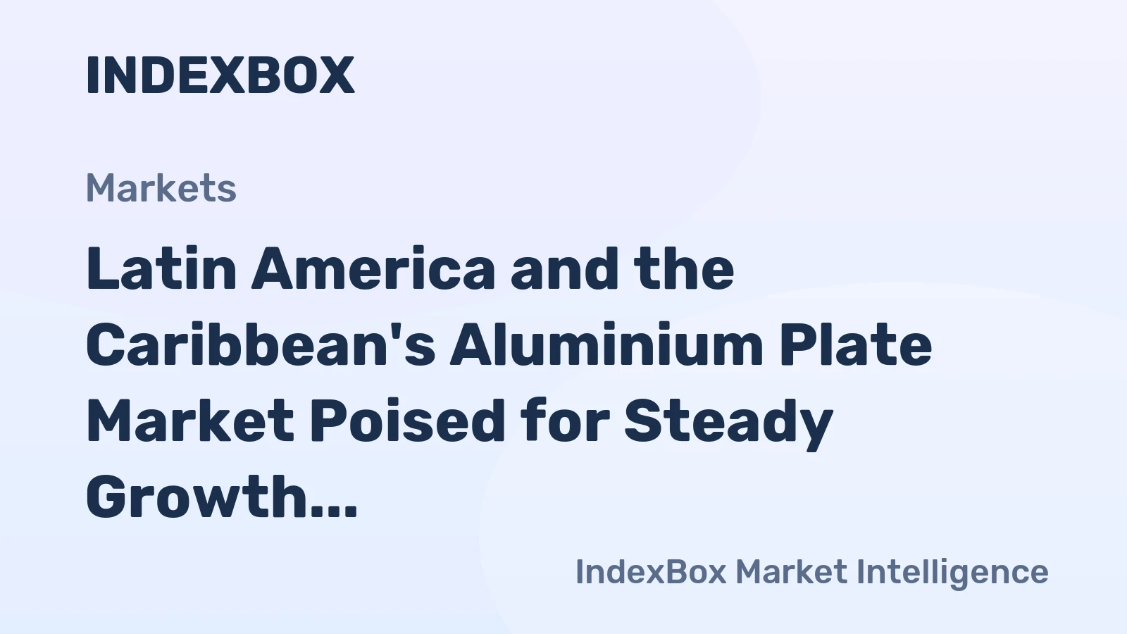 Latin America and the Caribbean's Aluminium Plate Market Poised for Steady Growth With 2.4% Value CAGR