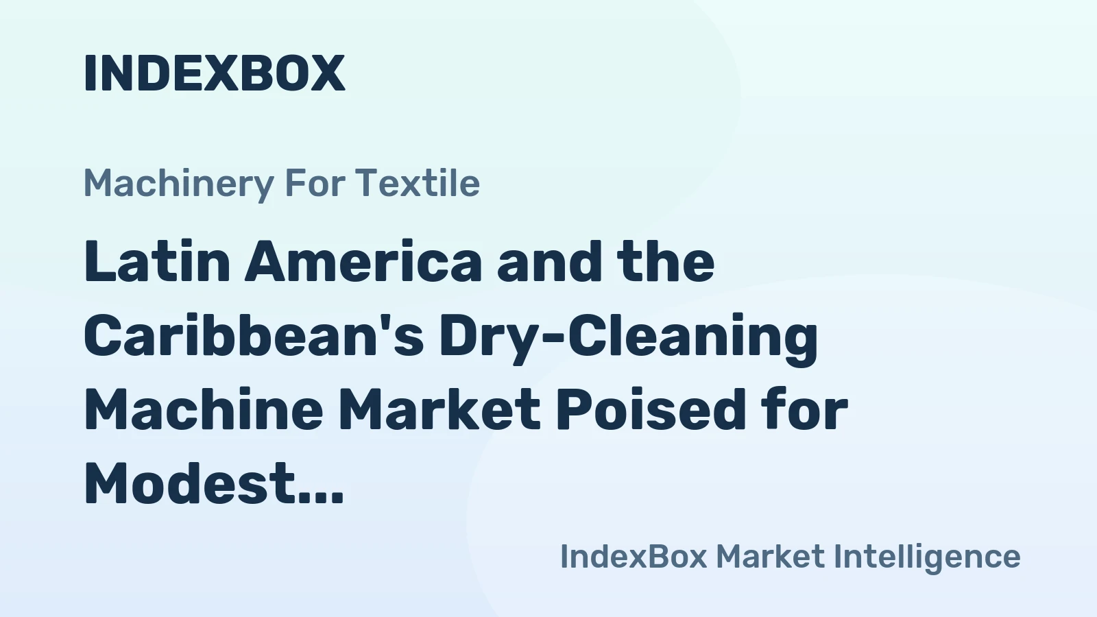 Latin America and the Caribbean's Dry-Cleaning Machine Market Poised for Modest Growth With a +0.9% CAGR Forecast