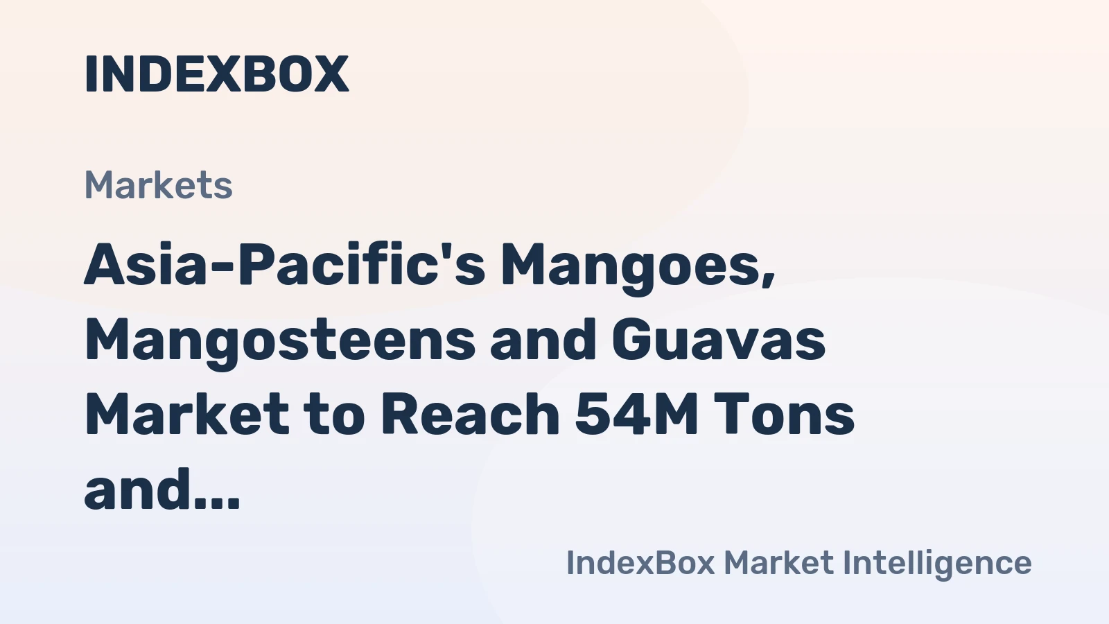 Asia-Pacific's Mangoes, Mangosteens and Guavas Market to Reach 54M Tons and $84B by 2035