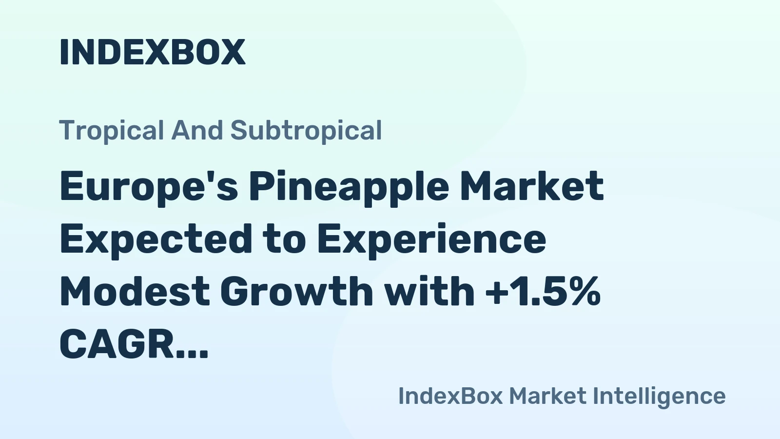 Europe's Pineapple Market Expected to Experience Modest Growth with +1.5% CAGR Over Next Decade