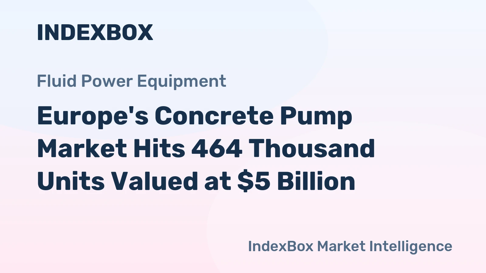 Europe's Concrete Pump Market Hits 464 Thousand Units Valued at $5 Billion