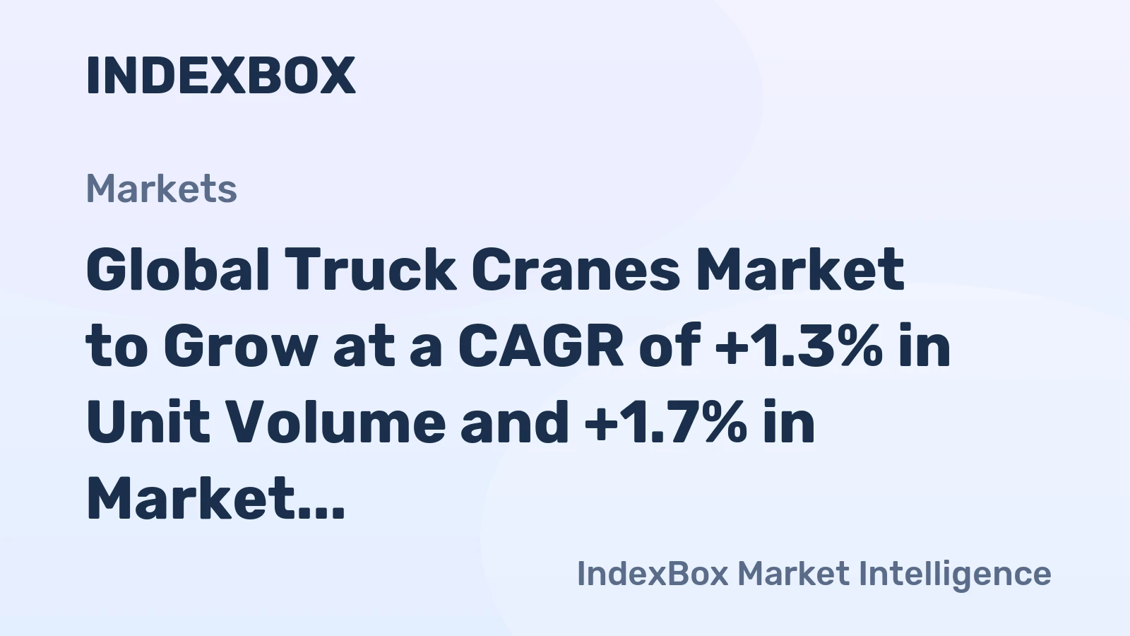 Global Truck Cranes Market to Grow at a CAGR of +1.3% in Unit Volume and +1.7% in Market Value from 2024 to 2035