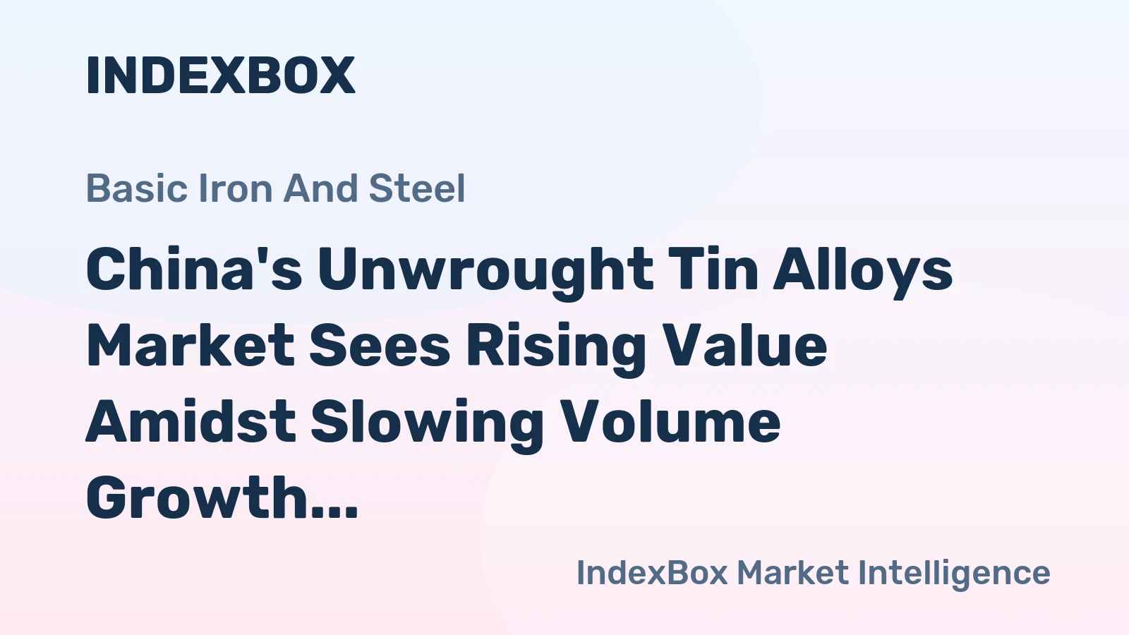 China's Unwrought Tin Alloys Market Sees Rising Value Amidst Slowing Volume Growth