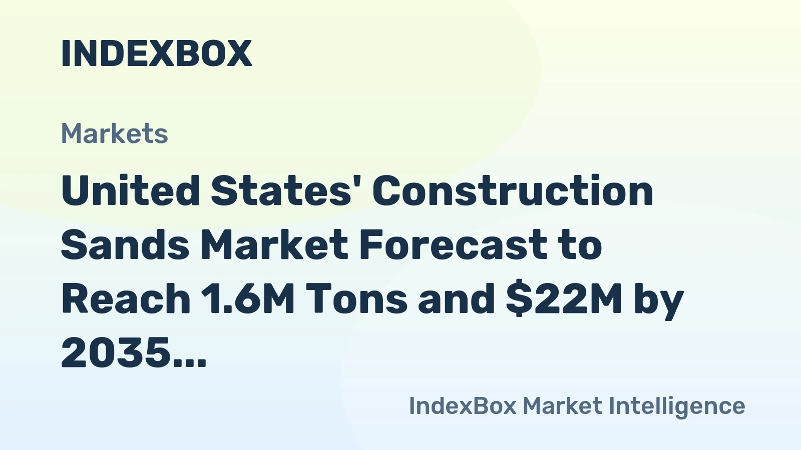 United States' Construction Sands Market Forecast to Reach 1.6M Tons and $22M by 2035