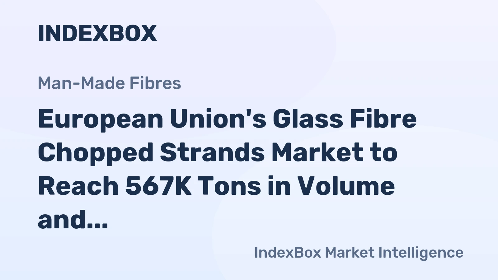 European Union's Glass Fibre Chopped Strands Market to Reach 567K Tons in Volume and $791M in Value by 2035