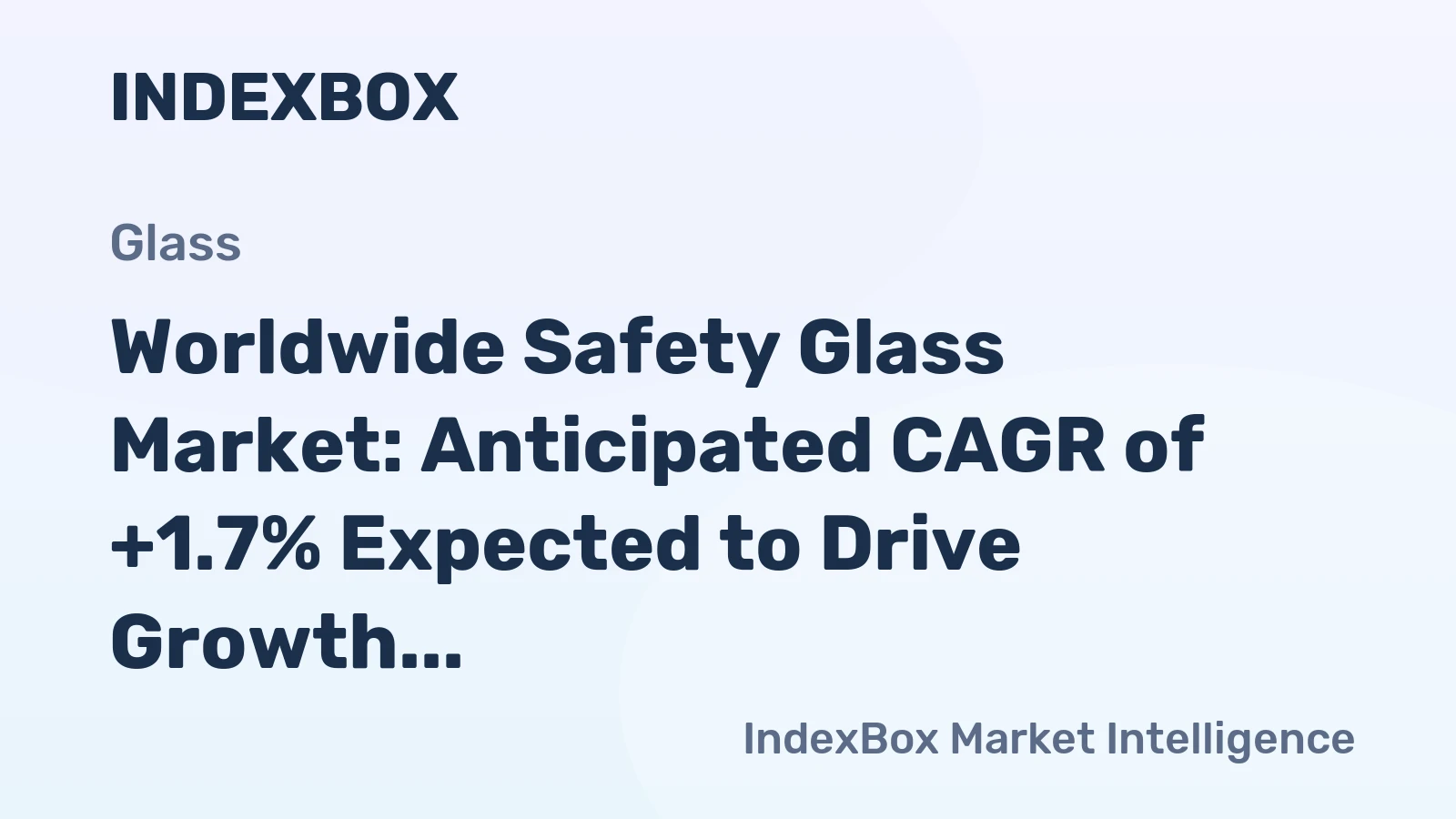 Worldwide Safety Glass Market: Anticipated CAGR of +1.7% Expected to Drive Growth Over Next Decade