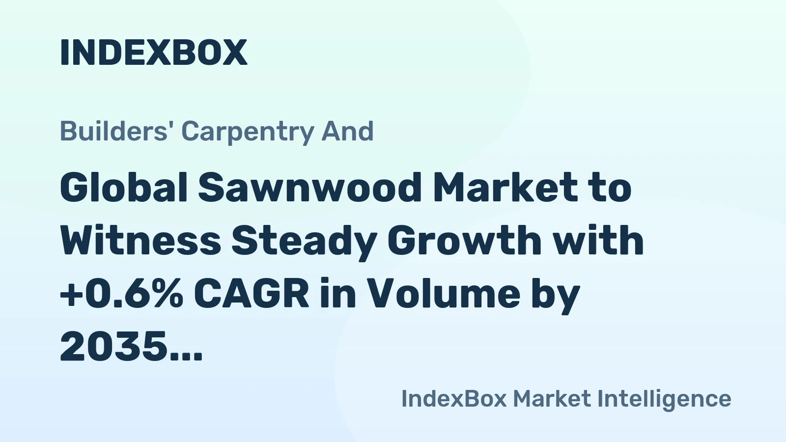 Global Sawnwood Market to Witness Steady Growth with +0.6% CAGR in Volume by 2035