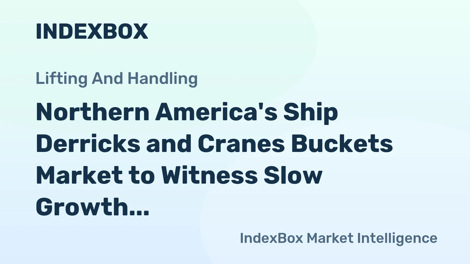 Northern America's Ship Derricks and Cranes Buckets Market to Witness Slow Growth at +0.2% CAGR