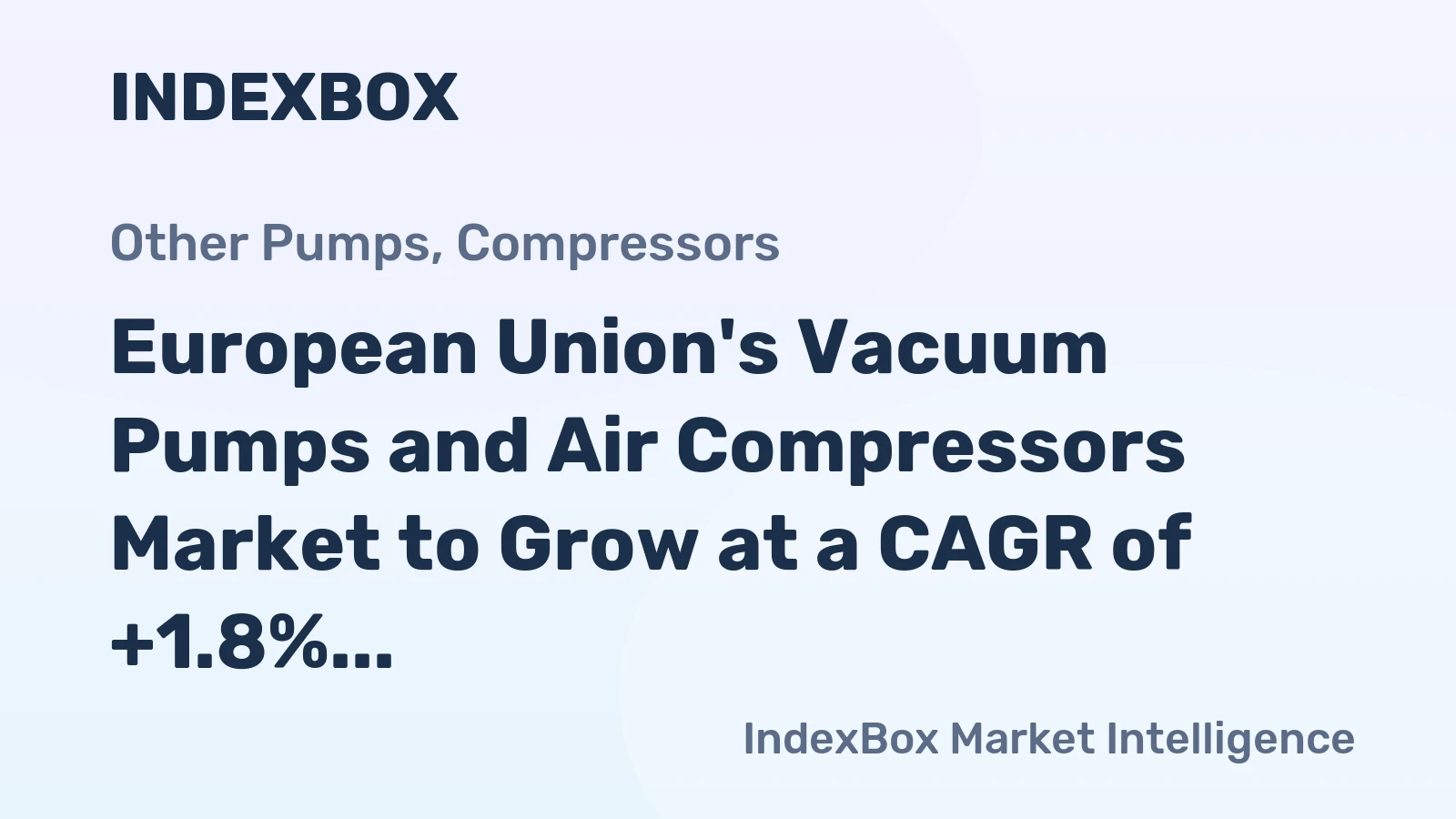 European Union's Vacuum Pumps and Air Compressors Market to Grow at a CAGR of +1.8% through 2035