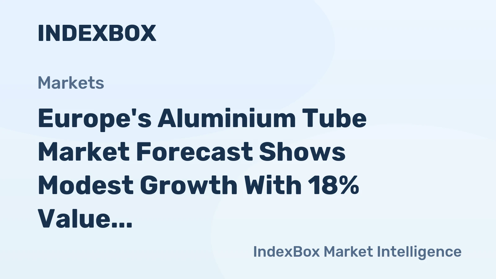 Europe's Aluminium Tube Market Forecast Shows Modest Growth With 18% Value CAGR Through 2035