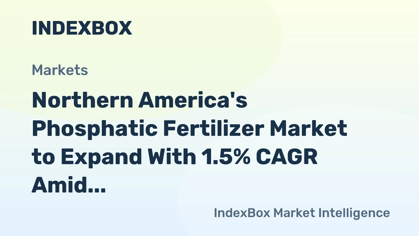 Northern America's Phosphatic Fertilizer Market to Expand With 1.5% CAGR Amid Surging Imports and Collapsing Domestic Production