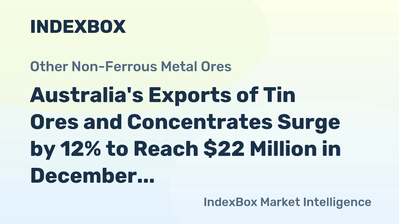 Australia's Exports of Tin Ores and Concentrates Surge by 12% to Reach $22 Million in December 2023