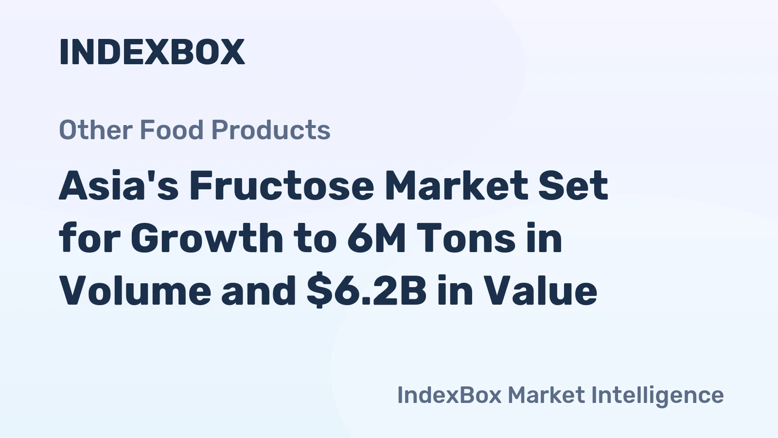 Asia's Fructose Market Set for Growth to 6M Tons in Volume and $6.2B in Value