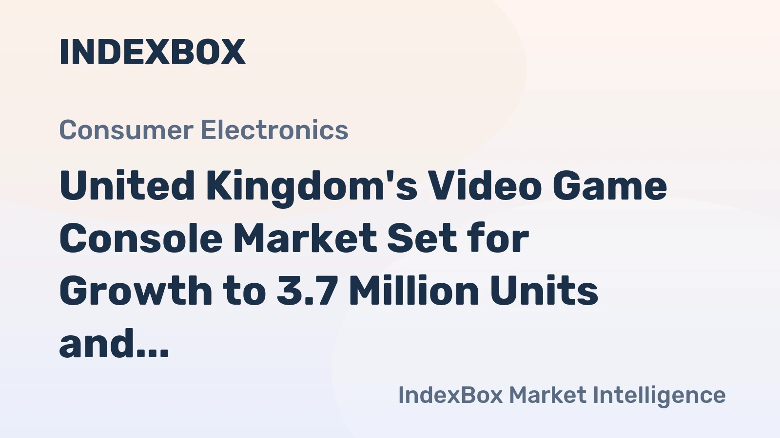 United Kingdom's Video Game Console Market Set for Growth to 3.7 Million Units and $1.7 Billion in Value