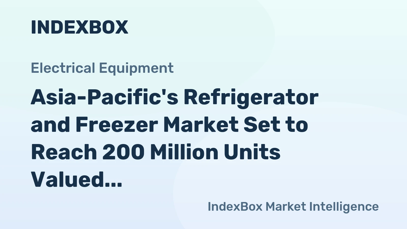 Asia-Pacific's Refrigerator and Freezer Market Set to Reach 200 Million Units Valued at $30.1 Billion by 2035