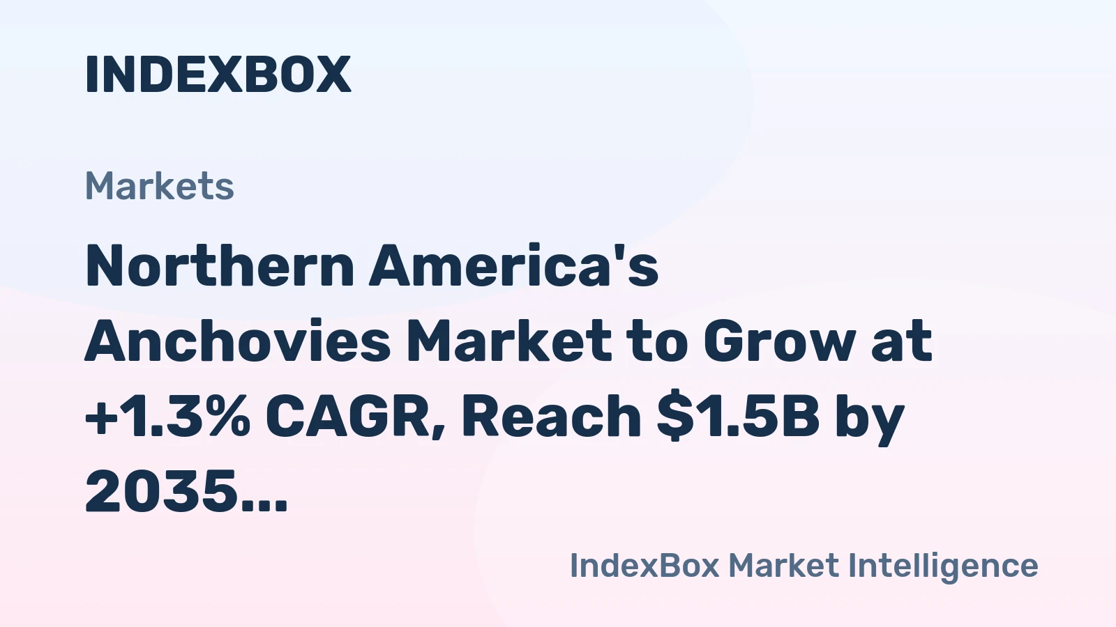 Northern America's Anchovies Market to Grow at +1.3% CAGR, Reach $1.5B by 2035