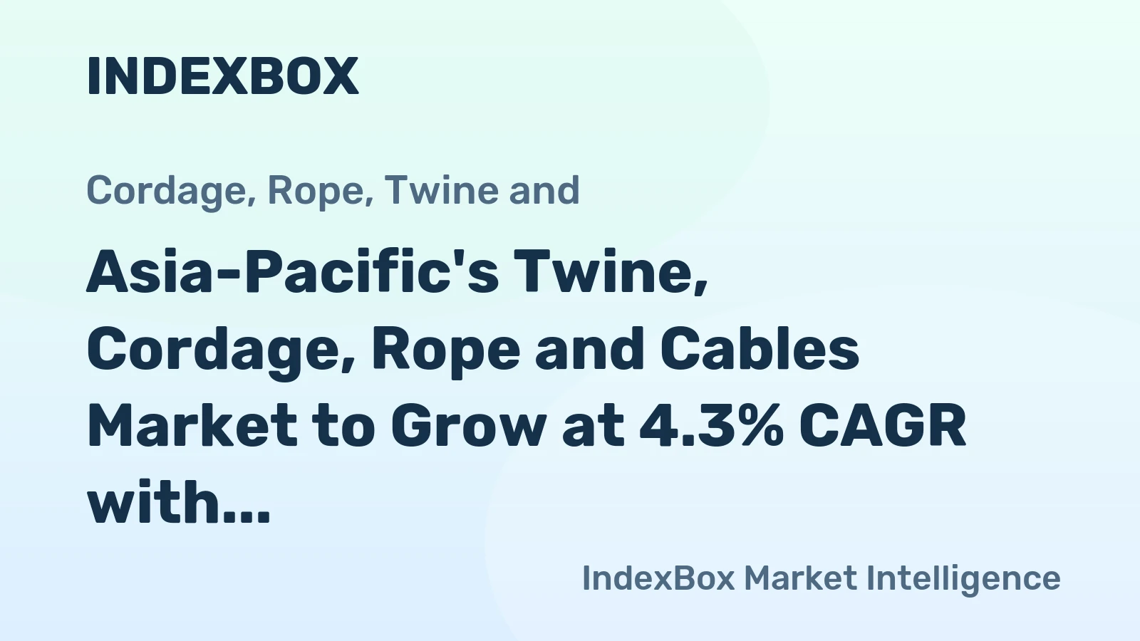 Asia-Pacific's Twine, Cordage, Rope and Cables Market to Grow at 4.3% CAGR with Increasing Demand
