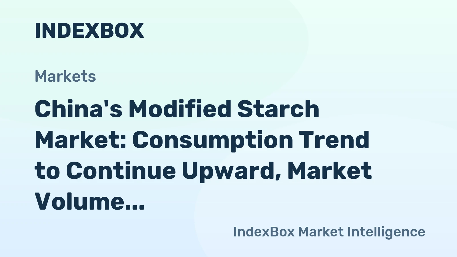 China's Modified Starch Market: Consumption Trend to Continue Upward, Market Volume at 4.2M Tons and Value at $5B by 2035